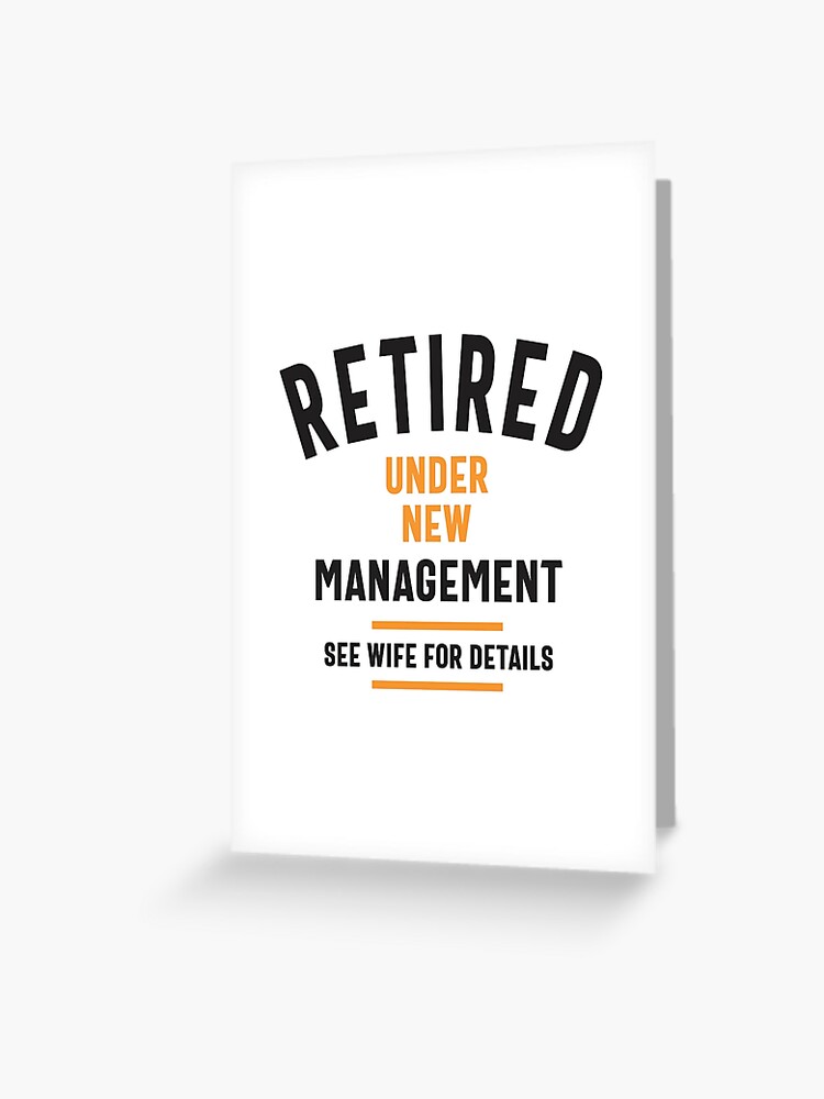 "Retired Under New Management See Wife For Details Funny Retirement ...