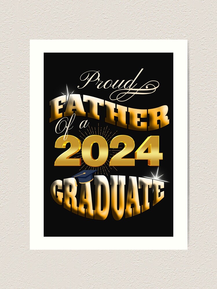 "GRADUATED 2024, PROUD FATHER OF A 2024 GRADUATE, CLASS OF 24" Art ...