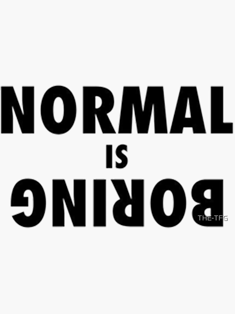 "Normal is boring" Sticker for Sale by THE-TFG | Redbubble