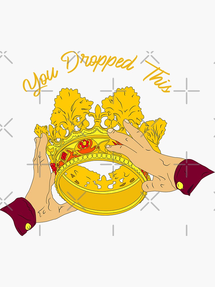 "You Dropped This King" Sticker for Sale by yozel29 | Redbubble