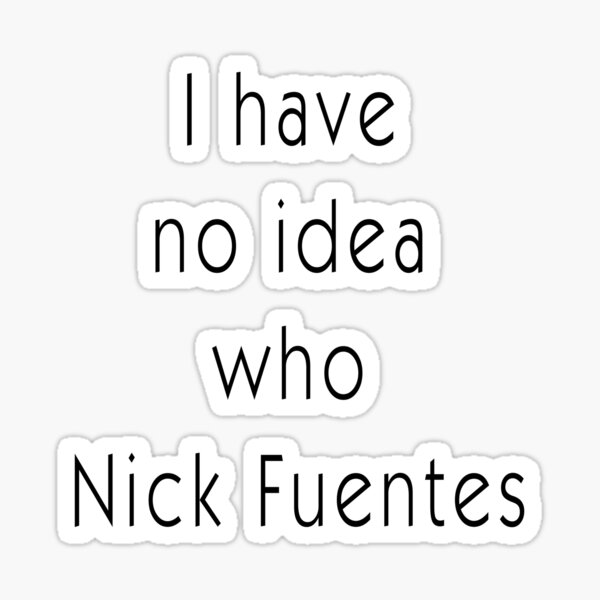 "I Have no idea who Nick Fuentes " Sticker for Sale by YMAshop | Redbubble