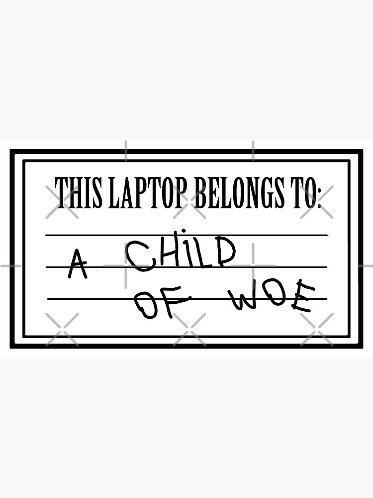 "this laptop belongs to a child of woe - wednesday quote" Sticker for ...
