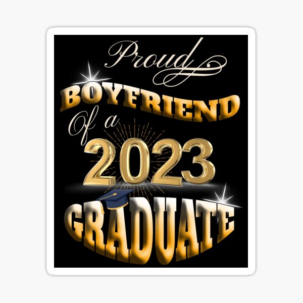 "GRADUATED 2023, PROUD BOYFRIEND OF A 2023 GRADUATE, CLASS OF 23 ...