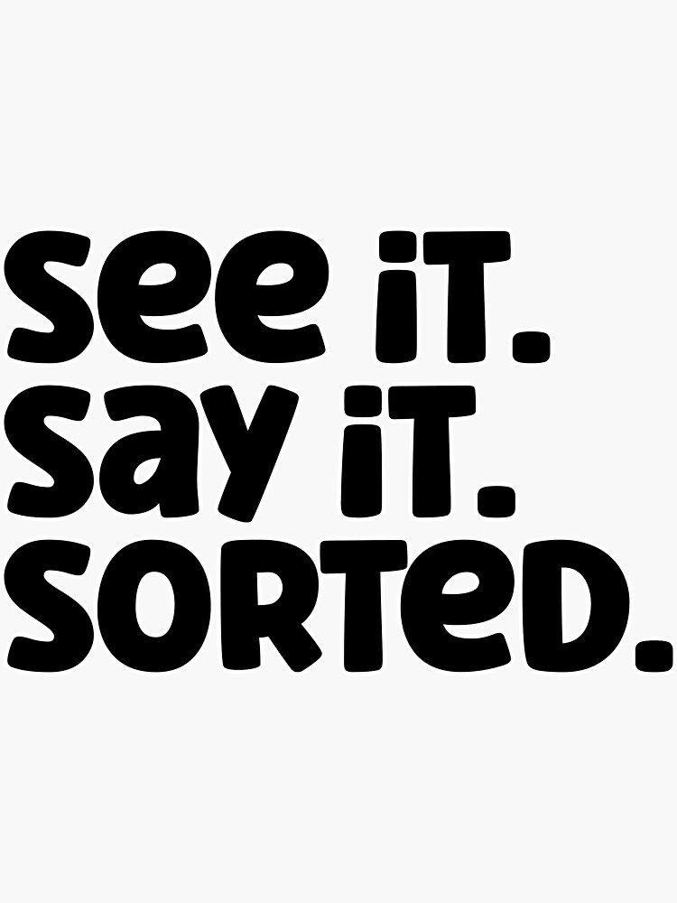 "See It Say It Sorted" Sticker for Sale by procratehive | Redbubble