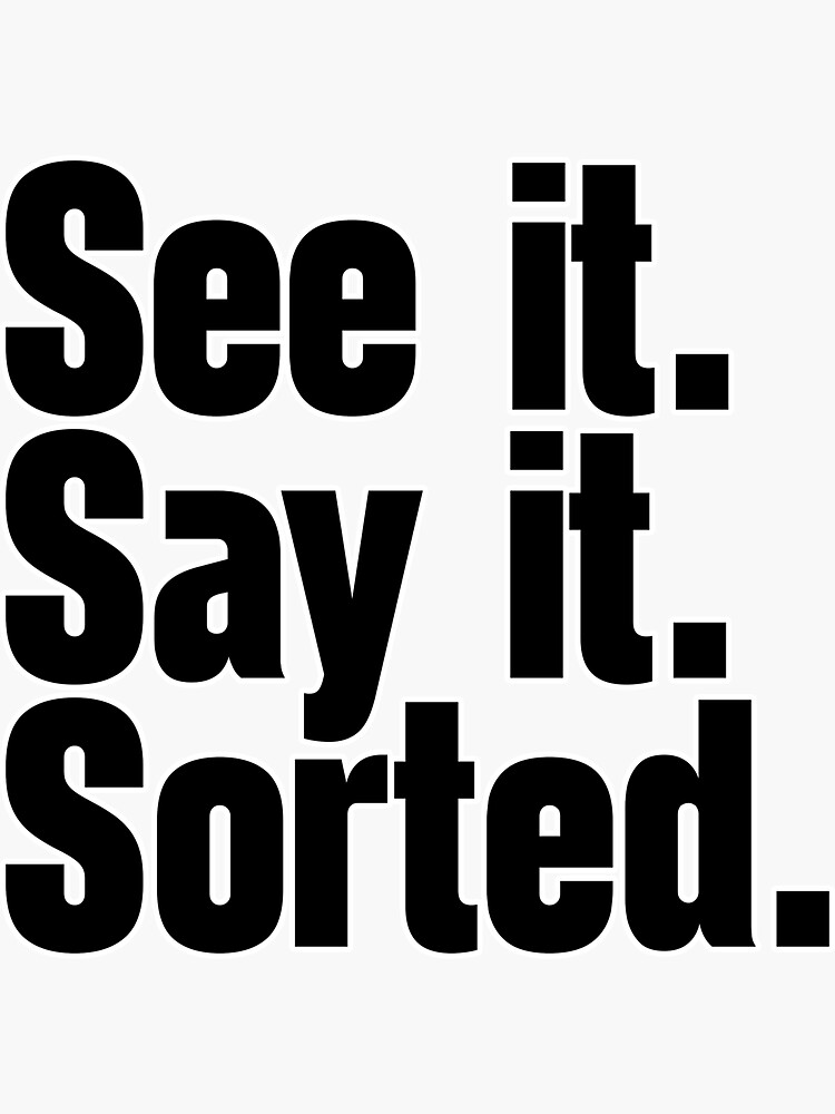 "See It Say It Sorted" Sticker for Sale by procratehive | Redbubble