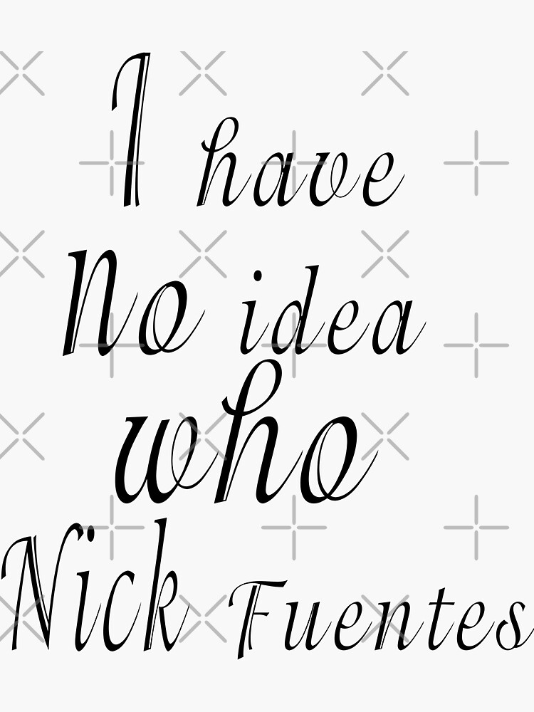 "I Have no idea who Nick Fuentes " Sticker for Sale by YMAshop | Redbubble