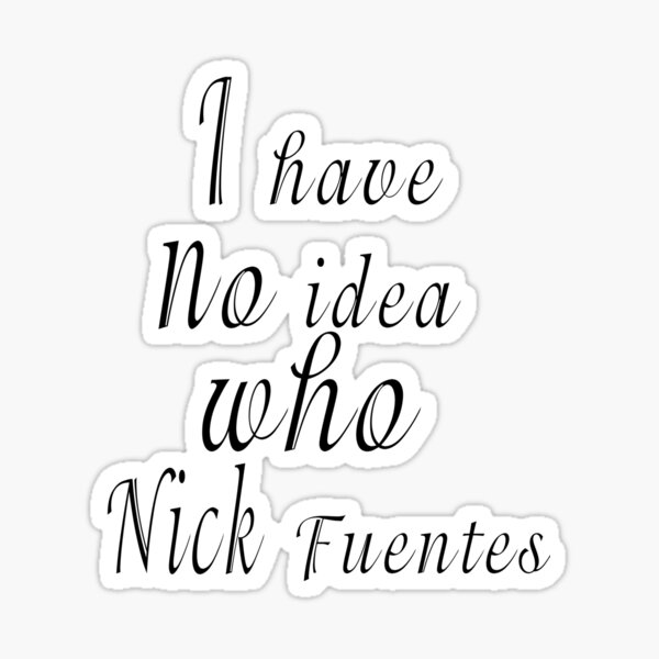 "I Have no idea who Nick Fuentes " Sticker for Sale by YMAshop | Redbubble