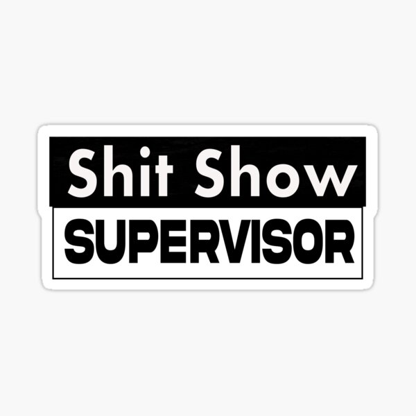 "shit show supervisor Sticker" Sticker for Sale by ECHAOUIstore | Redbubble