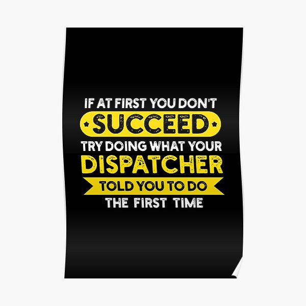 "Funny Dispatcher Quote Joke Emergency 911 Dispatcher" Poster for Sale ...