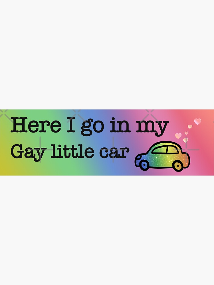 "Here I go in my gay little car | lgbtq bumper sticker | LGBT bumper ...