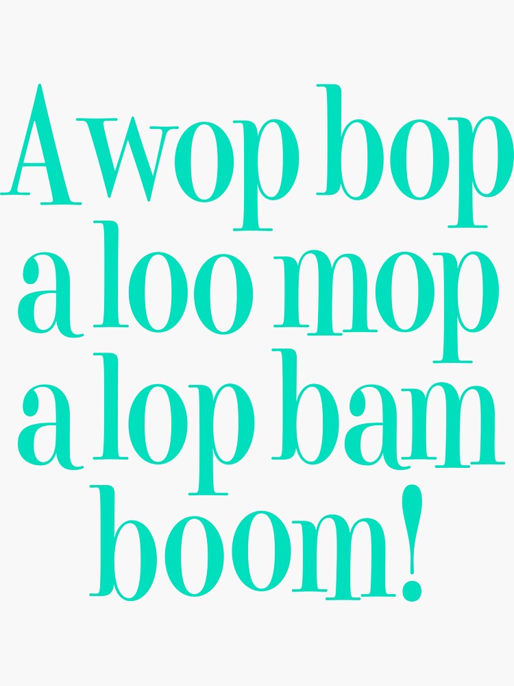 "A wop bop a loo mop a lop bam boom! v.8" Sticker for Sale by x1brett ...