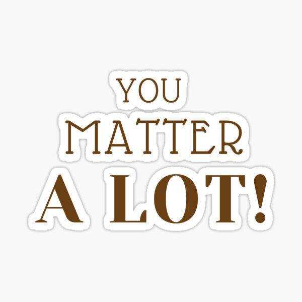 "you matter a lot typographic print" Sticker for Sale by shivanigautam ...