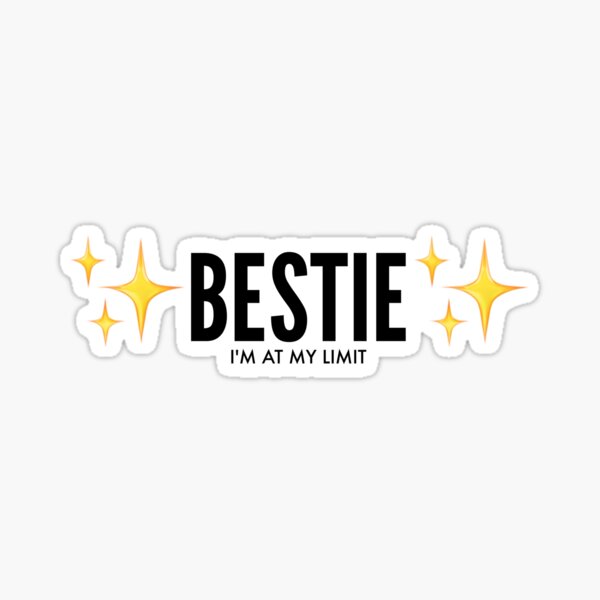 "BESTIE I'M AT MY LIMIT STICKER" Sticker for Sale by xenocene | Redbubble