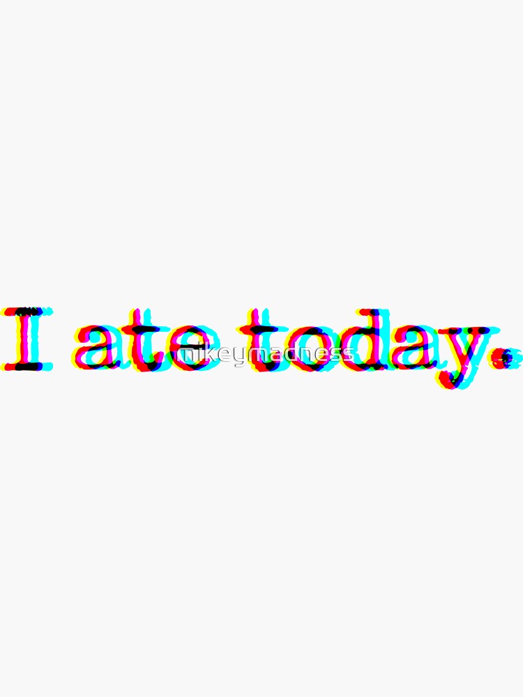 "I ate today | 3d text" Sticker for Sale by mikeymadness | Redbubble