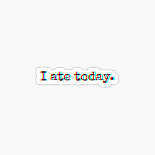 "I ate today | 3d text" Sticker for Sale by mikeymadness | Redbubble