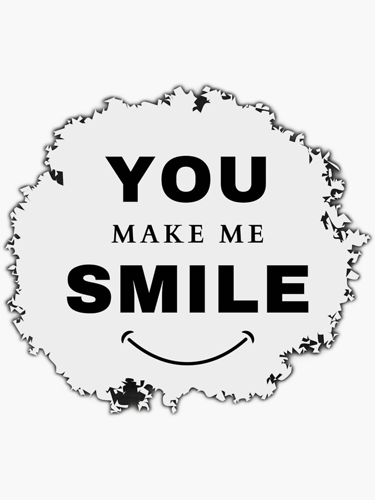 You Make Me Smile Sticker For Sale By Joystocktreats Redbubble