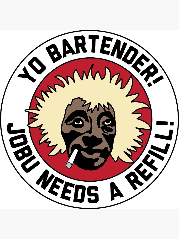 "Jobu Needs a Refill!" Poster for Sale by MikelPikel | Redbubble