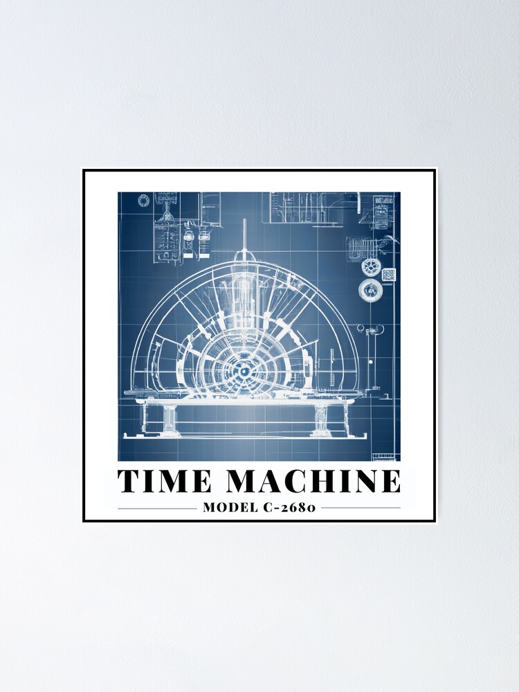 "Blueprint of a time travel machine" Poster for Sale by ASwissBear ...