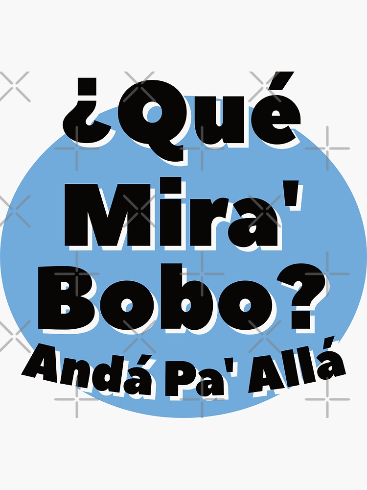 Pegatina «Qué Miras Bobo Qué Mira Bobo Andá Pa'Allá | memes» de fezztee ...