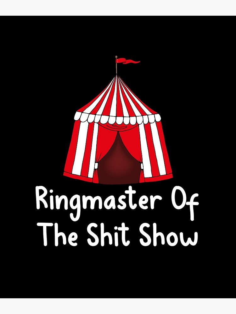 "Funny Ringmaster of The Shitshow Circus Staff Shit Show, Ringmaster of ...
