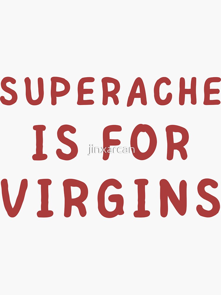 "Superache Is For Virgins" Sticker for Sale by jinxarcan | Redbubble