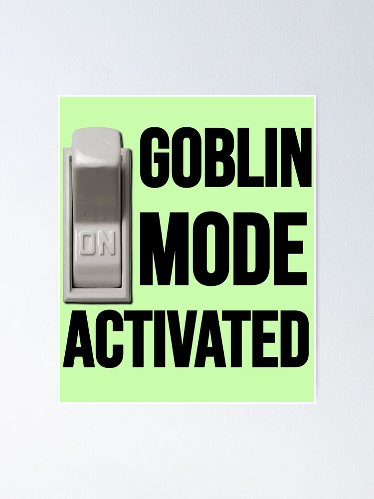"Goblin Mode Activated Meme, ON Switch, Lazy Funny Mental Health Humor ...