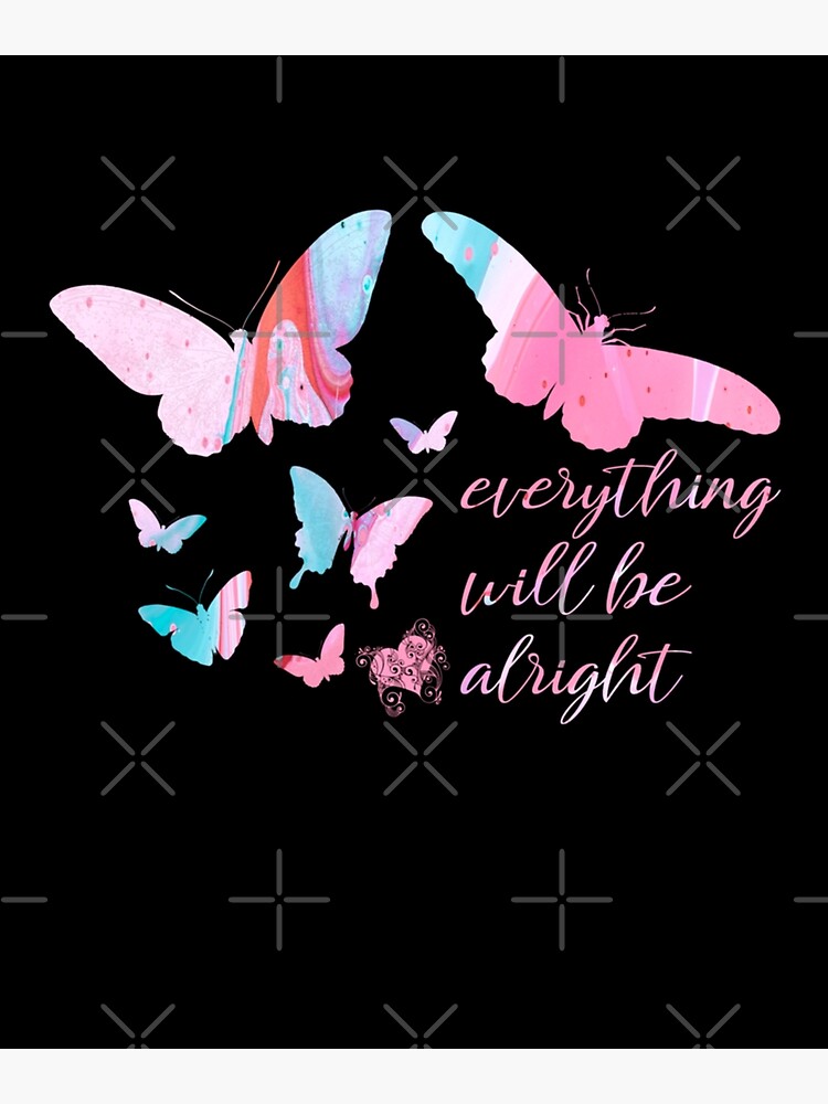 "Everything Will Be Alright Butterfly" Poster for Sale by PetSafari | Redbubble