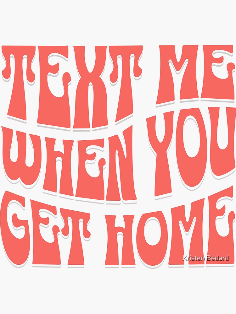 "Text Me When You Get Home" Sticker for Sale by emma02CLARE | Redbubble