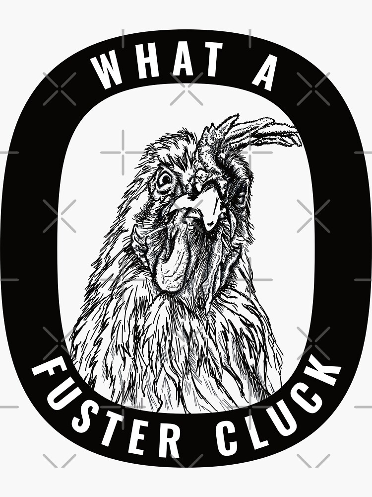 "What A Fuster Cluck" Sticker for Sale by designsmostfowl | Redbubble