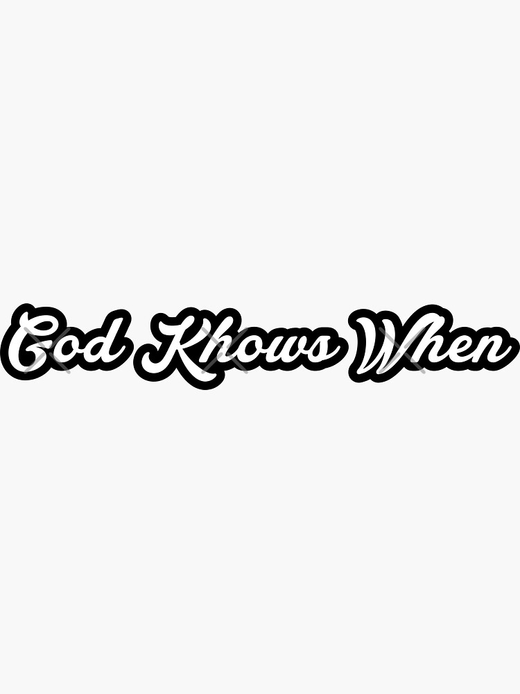 "God Knows When" Sticker for Sale by ChozenOne562 | Redbubble
