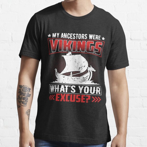 "My Ancestors Were Vikings Whats Your Excuse" T-shirt for Sale by ...