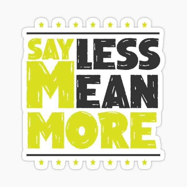 "say less mean more, funny quote " Sticker for Sale by hamzablk | Redbubble