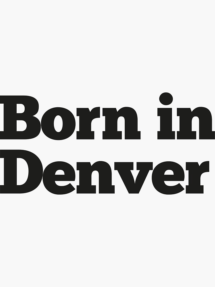 "Born in Denver." Sticker for Sale by Blueprintero | Redbubble