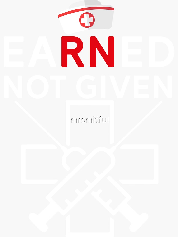 "Earned Not Given - Rn Registered Nurse" Sticker for Sale by mrsmitful ...