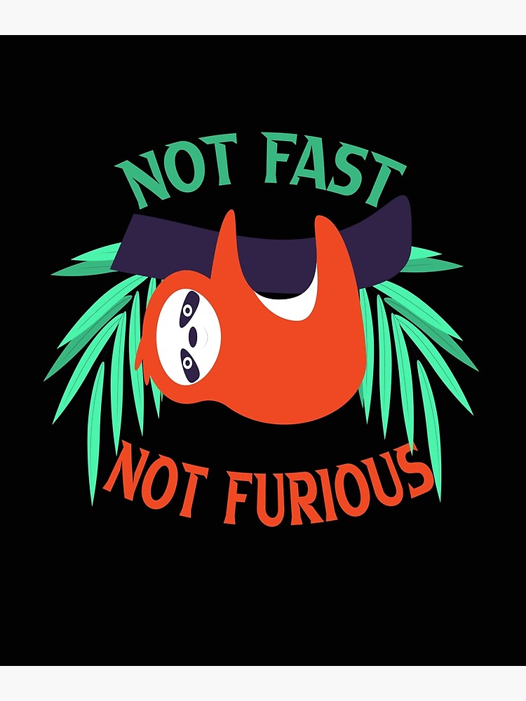 "Not Fast Not Furious - funny orange Sloth" Poster for Sale by hamzablk ...