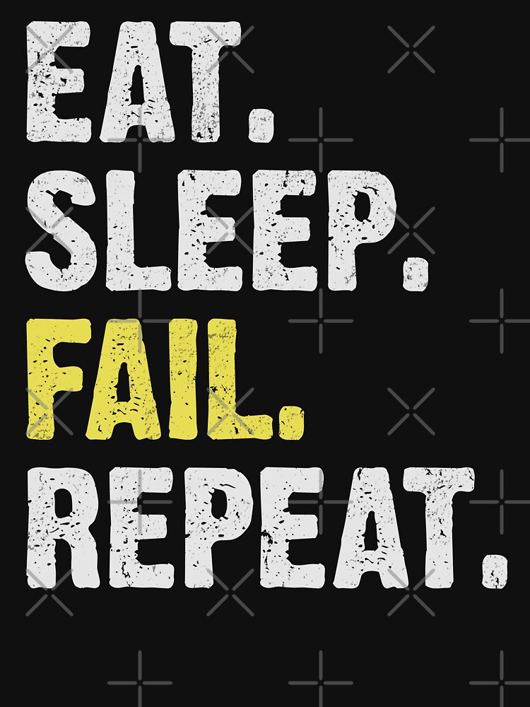 "Eat Sleep Fail Repeat to Succeed Learn From Mistakes Motivation" T ...