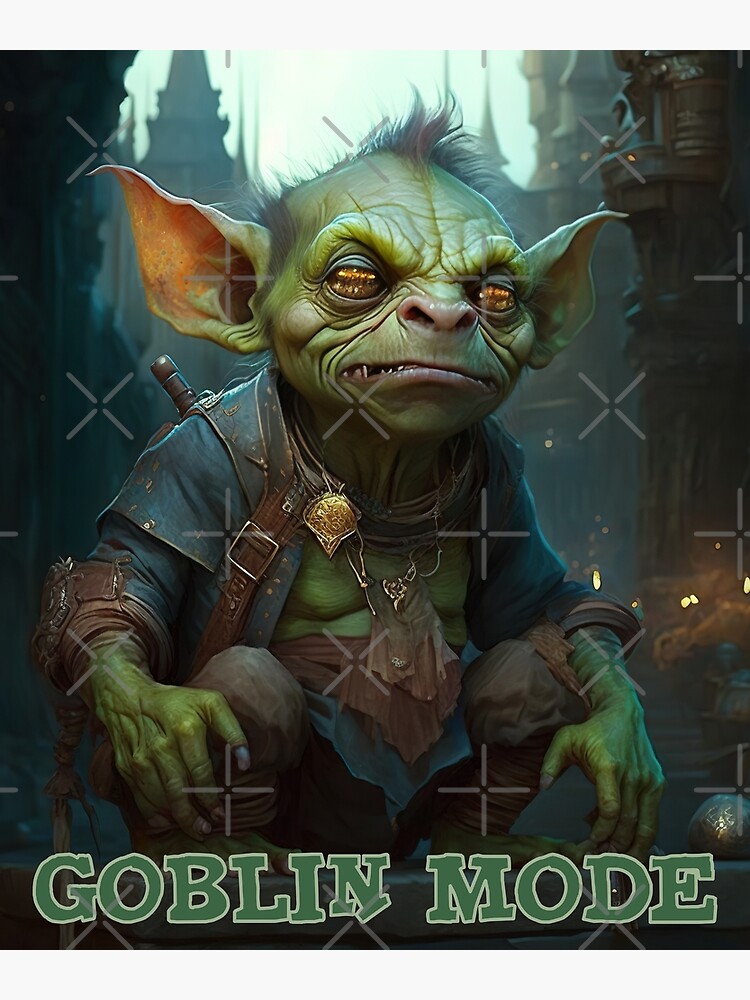 "Goblin Mode - Goblins - Goblin Mode On" Poster for Sale by Neolithic15 | Redbubble