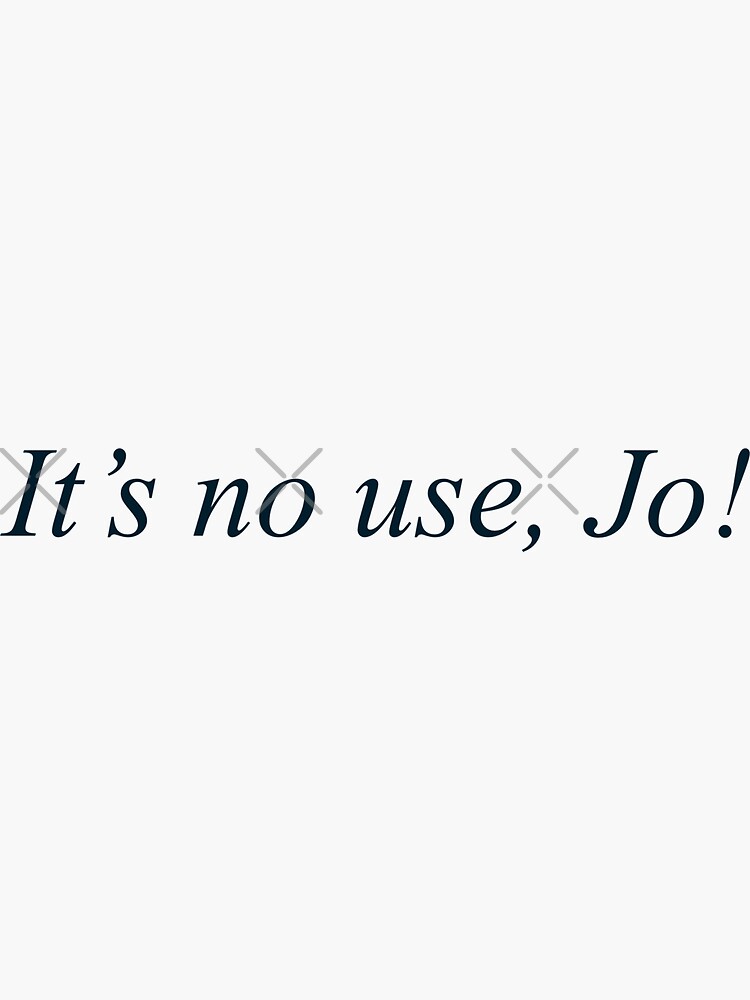 "It's no use, Jo!" Sticker for Sale by girlbossmoment | Redbubble