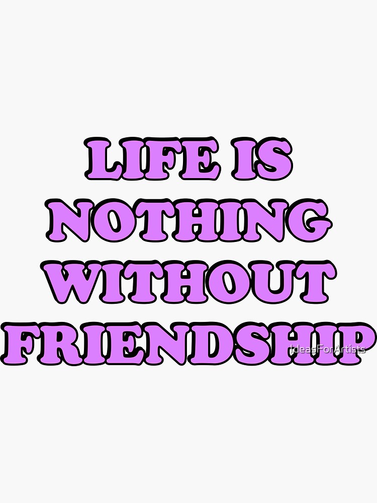 "Cicero quote on friends - Life is nothing without friendship " Sticker ...
