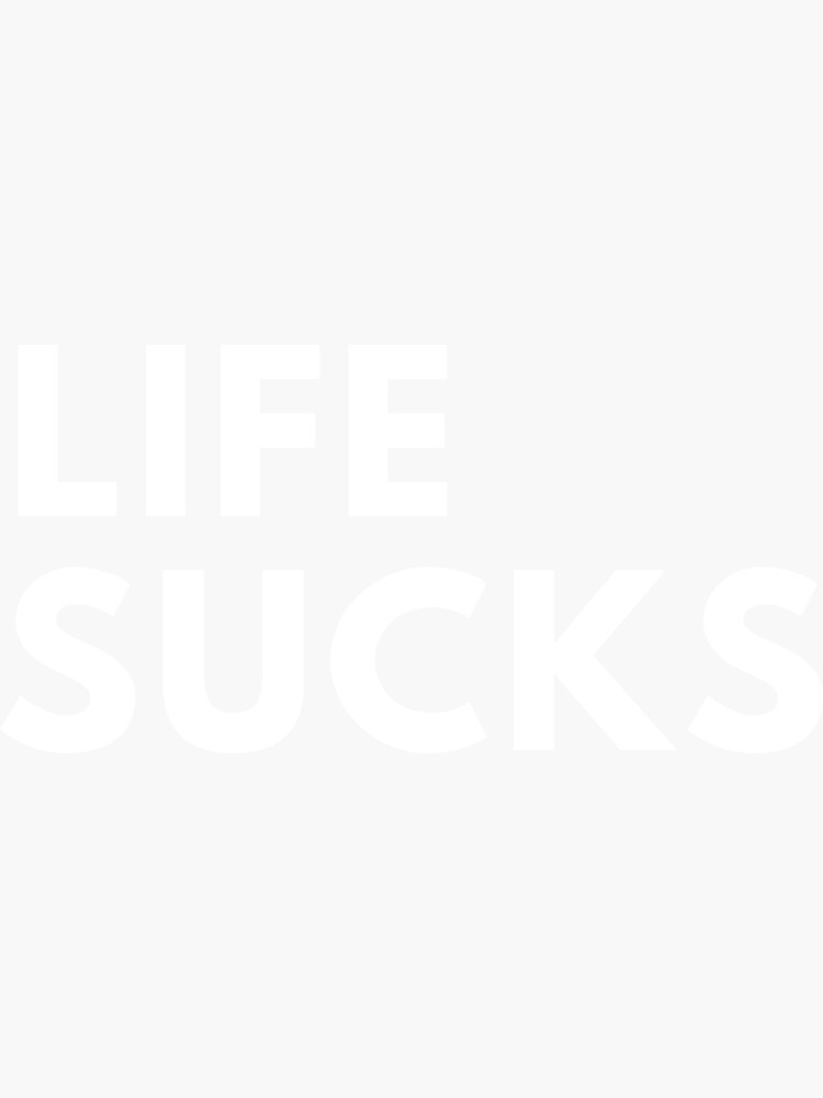 "Life sucks" Sticker for Sale by MYWMC | Redbubble