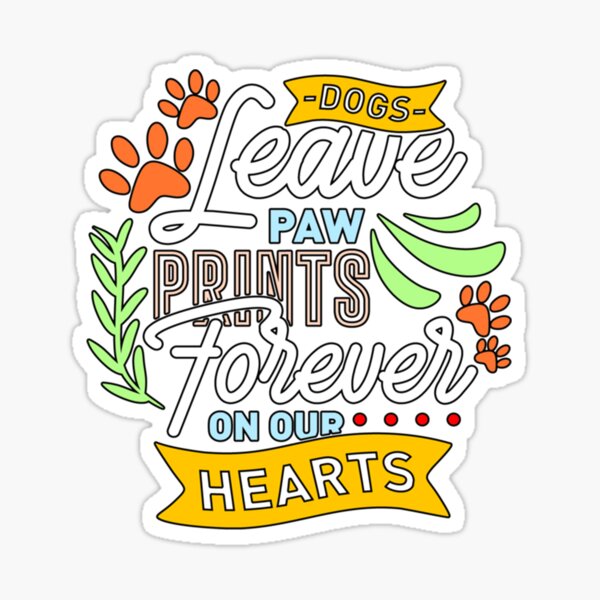 "Dog Leave Paw Prints Forever on Our Hearts " Sticker for Sale by ...