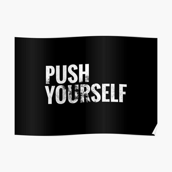 "Push Yourself Version 3" Poster for Sale by procreativefox | Redbubble