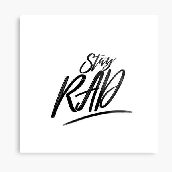 Stay Rad Metal Prints | Redbubble