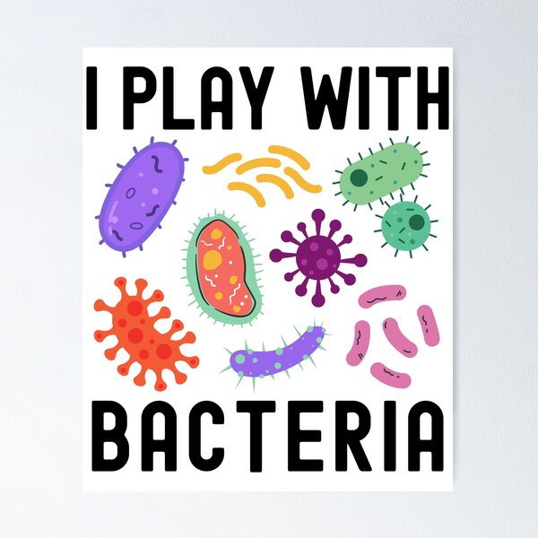 "I Play With Bacteria - Bacteriologist, Microbiology, Molecular Biology ...