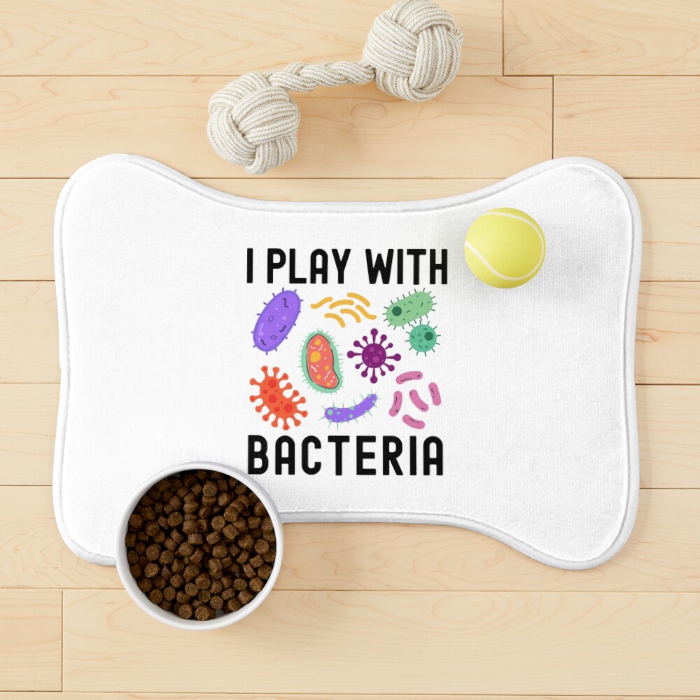 "I Play With Bacteria - Bacteriologist, Microbiology, Molecular Biology ...