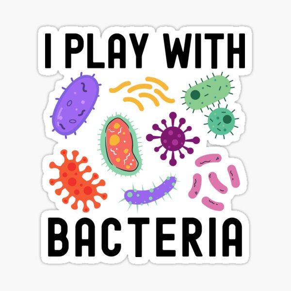 "I Play With Bacteria - Bacteriologist, Microbiology, Molecular Biology ...
