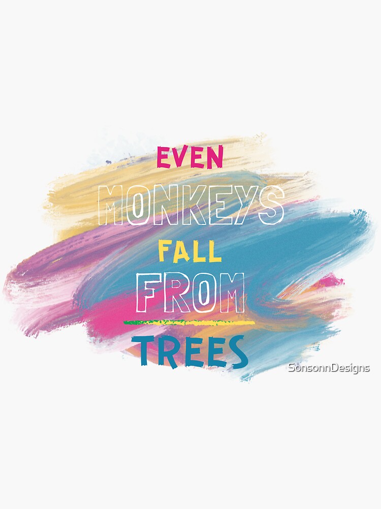 "Even Monkeys Fall From Trees" Sticker for Sale by SonsonnDesigns ...