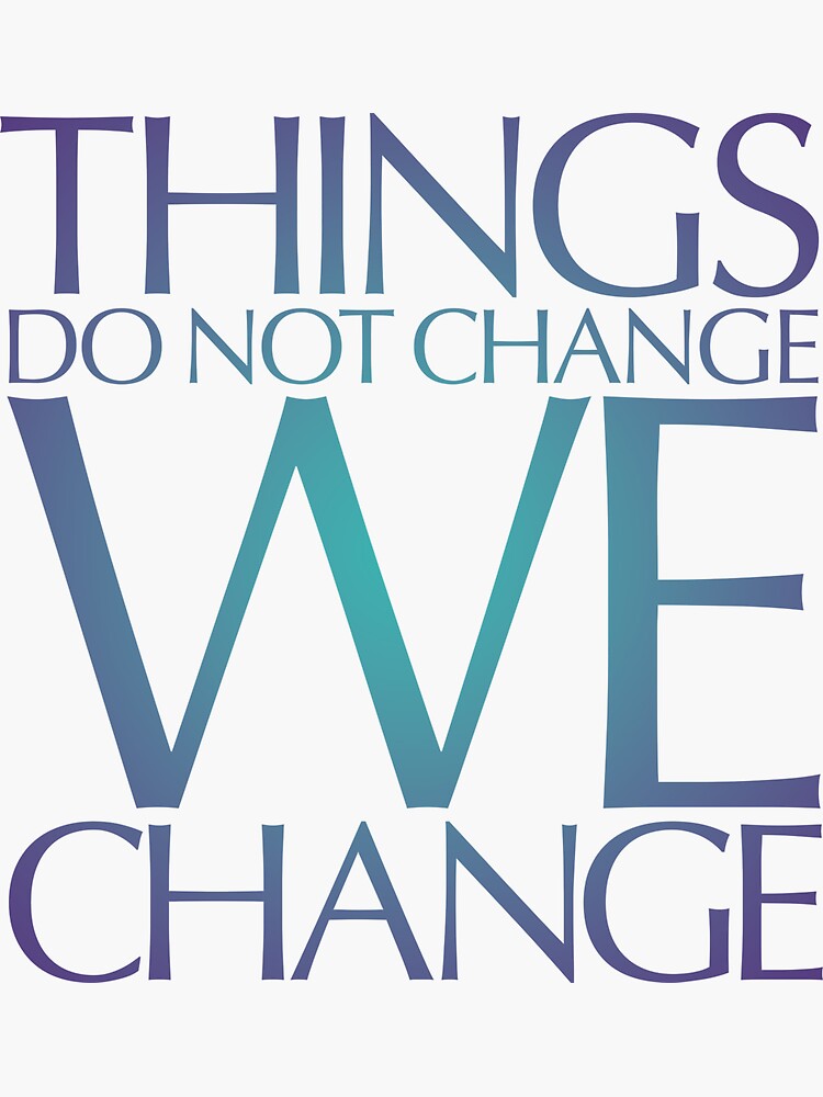 "Things do not change, we change. v.1" Sticker for Sale by x1brett ...