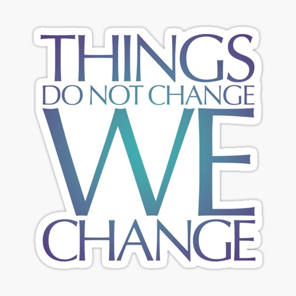 "Things do not change, we change. v.1" Sticker for Sale by x1brett ...