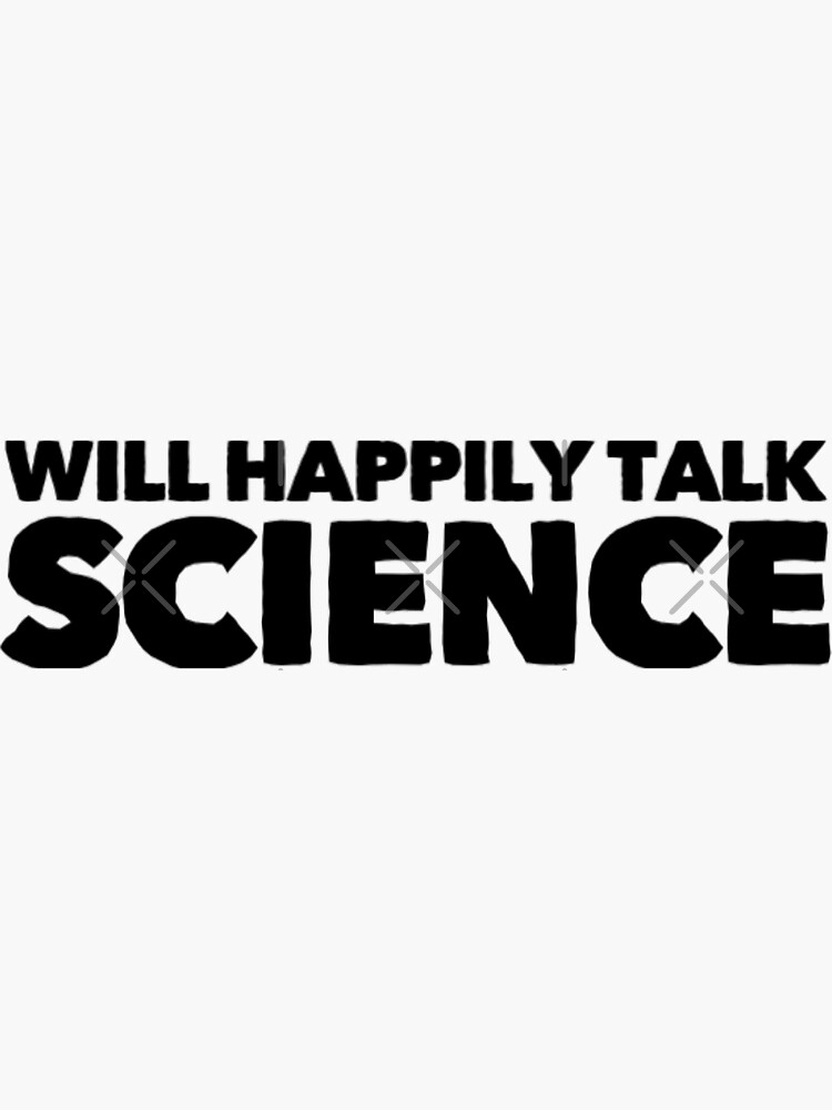 "Will Happily Talk Science " Sticker for Sale by KatherineWinner ...
